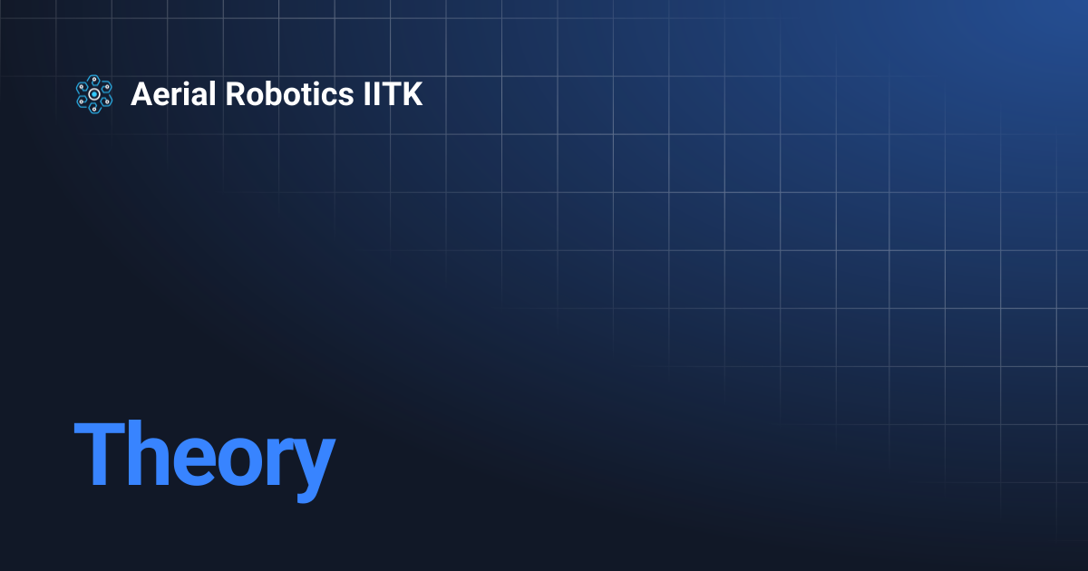 Theory | Aerial Robotics IITK