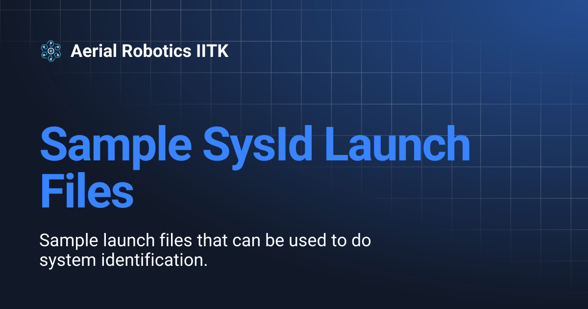 Sample SysId Launch Files | Aerial Robotics IITK
