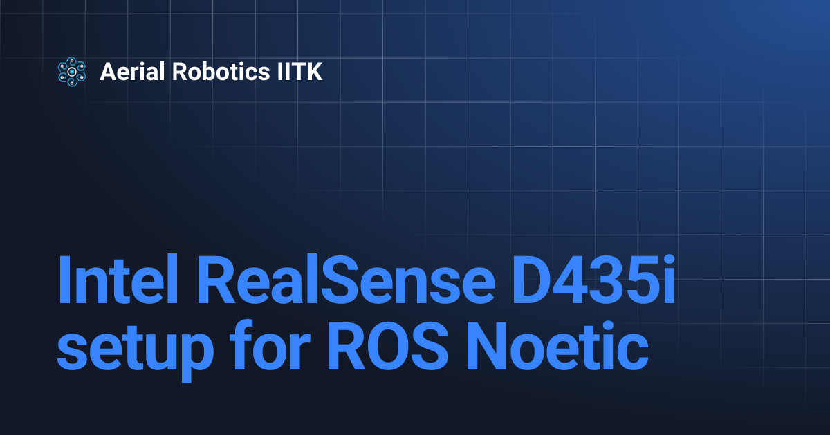 Intel RealSense D435i setup for ROS Noetic | Aerial Robotics IITK