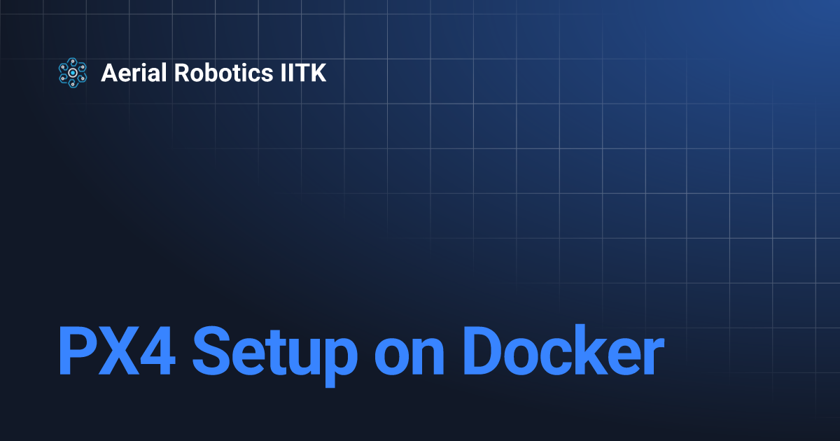 PX4 Setup on Docker | Aerial Robotics IITK