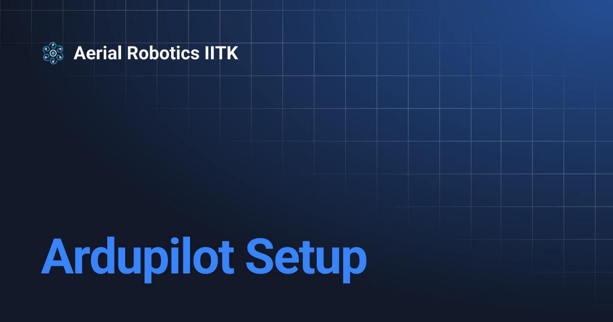 Ardupilot Setup | Aerial Robotics IITK